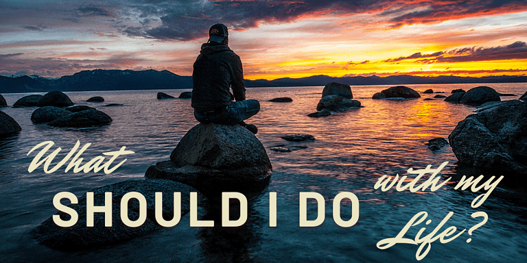 How to Decide "What Should I Do with My Life?"